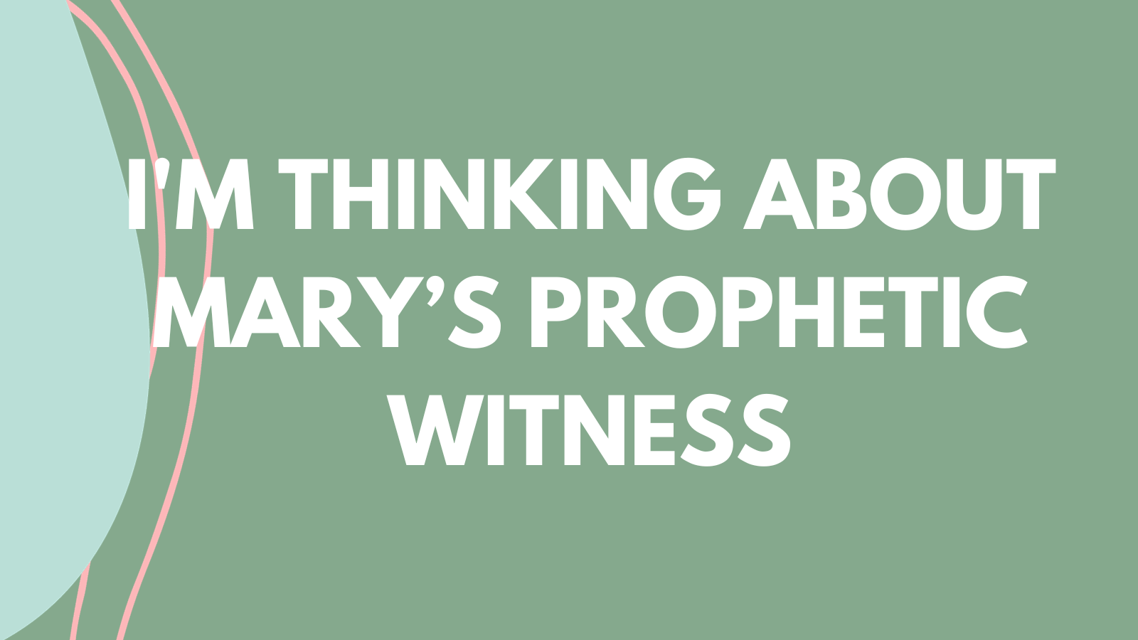 Mary Taught Her Son to be a Prophetic Witness